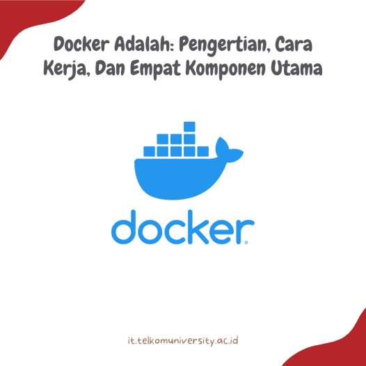 Docker Adalah: Pengertian, Cara Kerja, Dan Empat Komponen Utama
